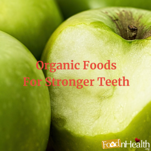 Which Organic Foods You Must Eat To Have Stronger Teeth? - Food N Health